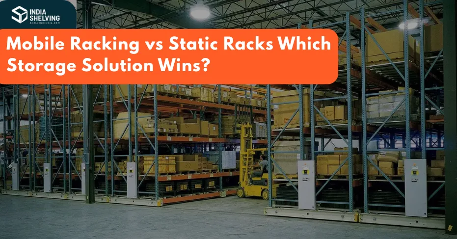 Mobile Racking vs Static Racks Which Storage Solution Wins?