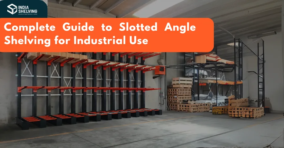 Complete Guide to Slotted Angle Shelving for Industrial Use