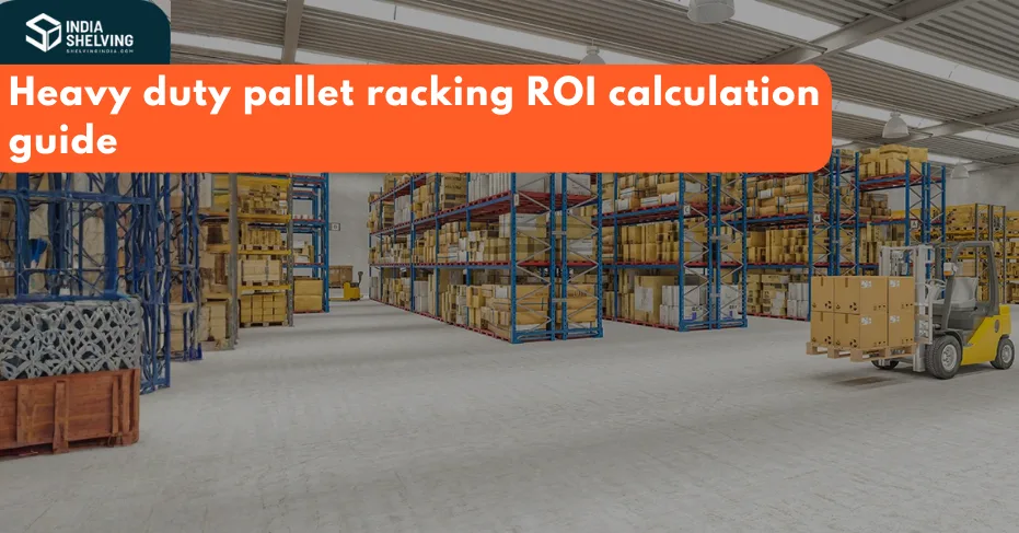 Heavy duty pallet racking ROI calculation guide