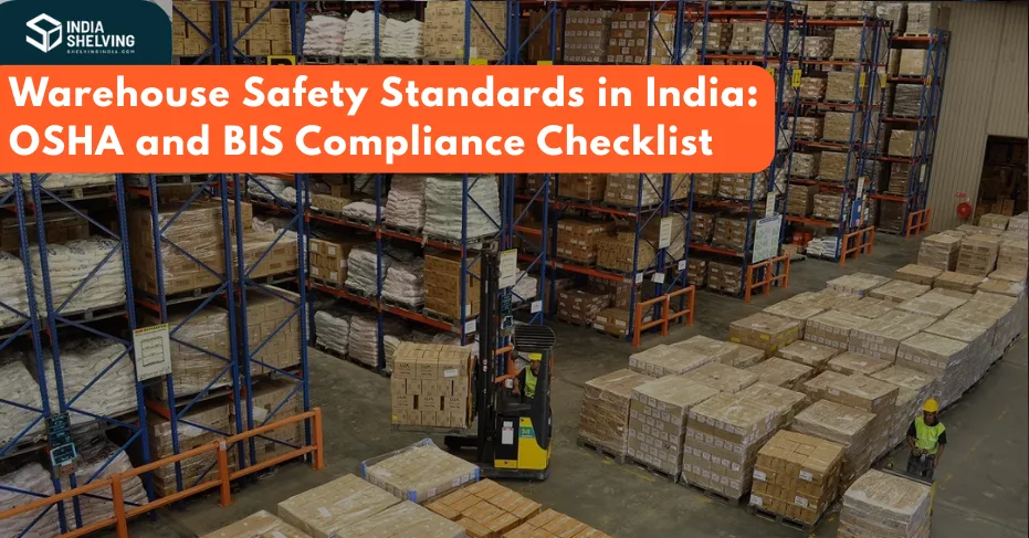 Warehouse Safety Standards in India: OSHA and BIS Compliance Checklist