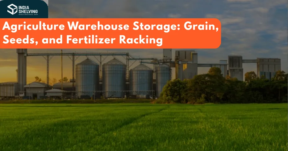 Agriculture Warehouse Storage: Grain, Seeds, and Fertilizer Racking