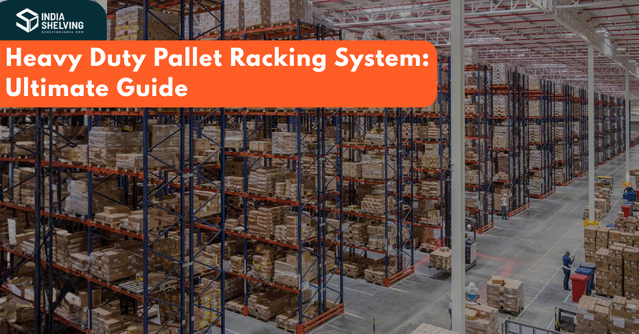 Heavy Duty Pallet Racking System: Ultimate Guide