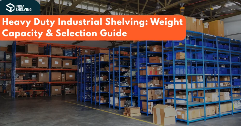 Heavy Duty Industrial Shelving: Weight Capacity & Selection Guide