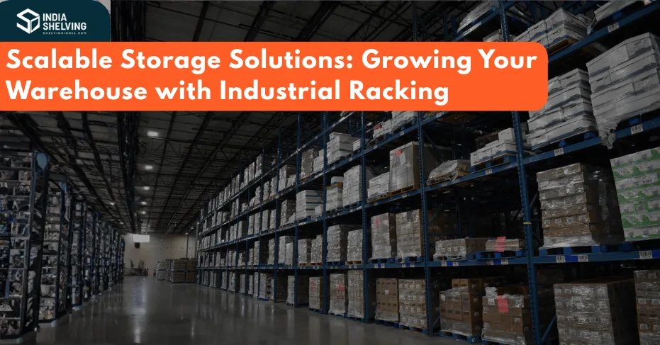 Scalable Storage Solutions: Growing Your Warehouse with Industrial Racking