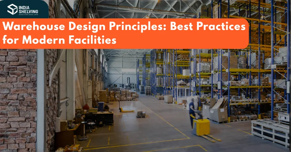 Warehouse Design Principles: Best Practices for Modern Facilities