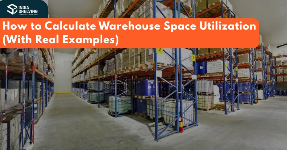 How to Calculate Warehouse Space Utilization (With Real Examples)